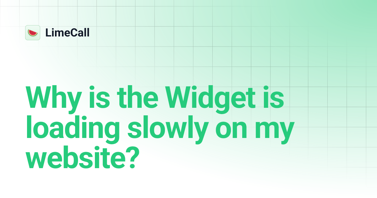 Why is the Widget is loading slowly on my website? | LimeCall